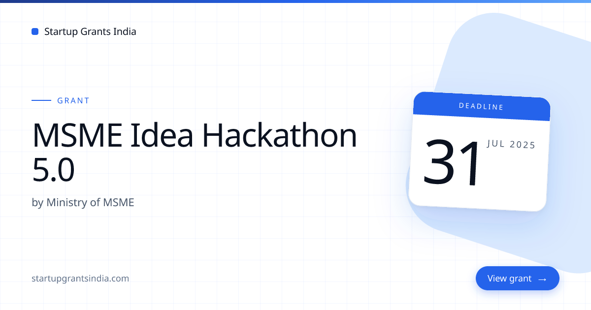 MSME Idea Hackathon 5.0 – Up to ₹15 Lakhs | Startup Grants India
